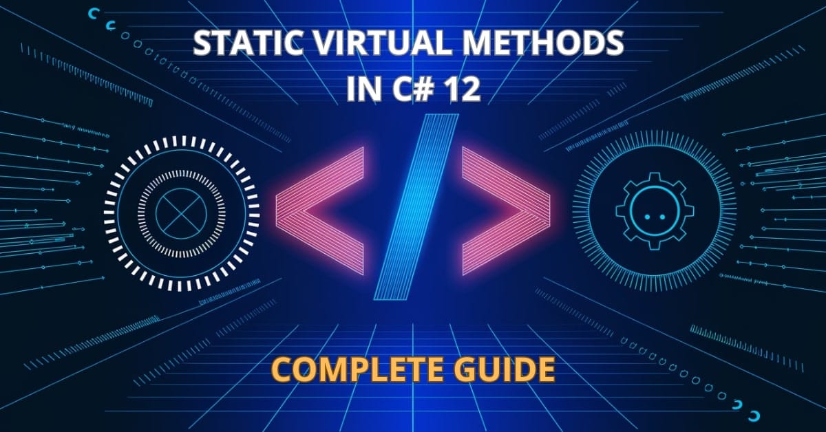 Static Virtual Methods in C# 12: Complete Guide Static Virtual Methods in C# 12: Complete Guide