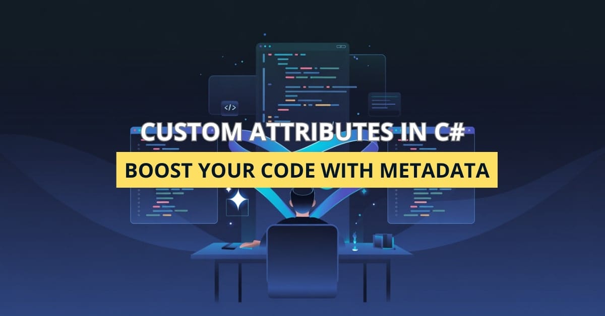 Custom Attributes in C#: Boost Your Code with Metadata - .Net Code ... Custom Attributes in C#: Boost Your Code with Metadata - .Net Code ...