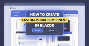 How to Create a Custom Modal Component in Blazor