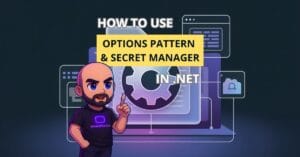 How to Use Options Pattern & Secret Manager in .NET